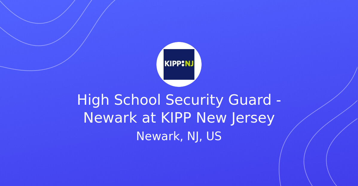 High School Security Guard - Newark at KIPP New Jersey - Defencify Security Jobs