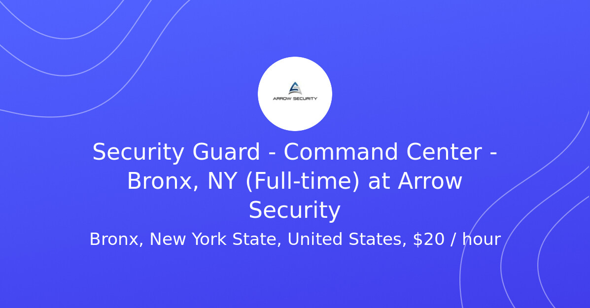 Security Guard - Command Center - Bronx, NY (Full-time) at Arrow ...